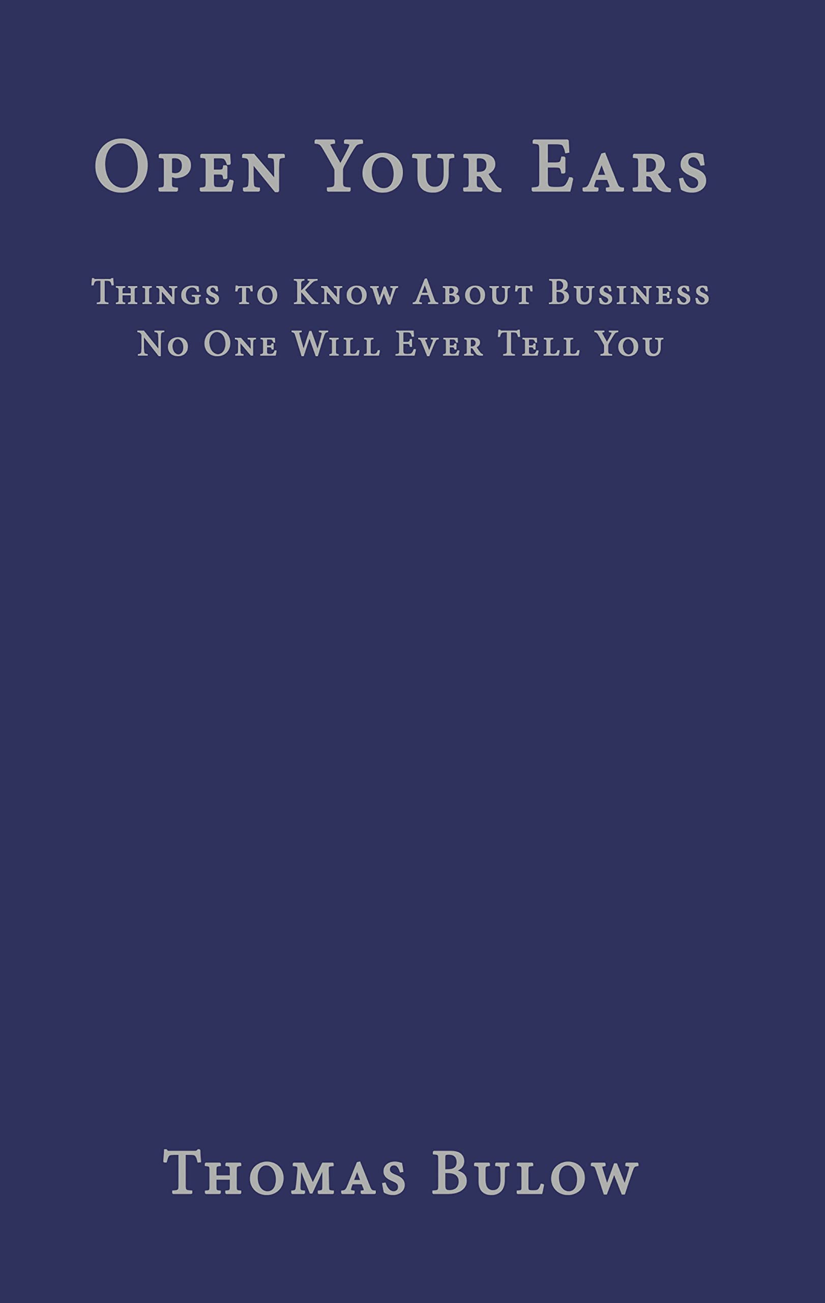 Open Your Ears: Things to Know About Business No One Will Ever Tell You ...