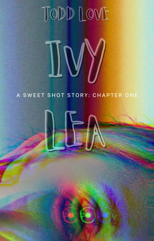 Ivy Lea A Sweet Shot Story - Chapter One by Todd Love | Goodreads
