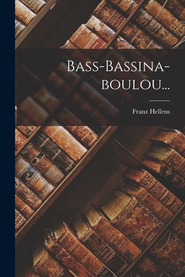 Bass-bassina-boulou... (French Edition) by Franz Hellens | Goodreads