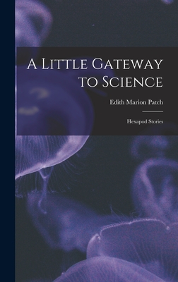 A Little Gateway to Science: Hexapod Stories by Edith M. Patch | Goodreads