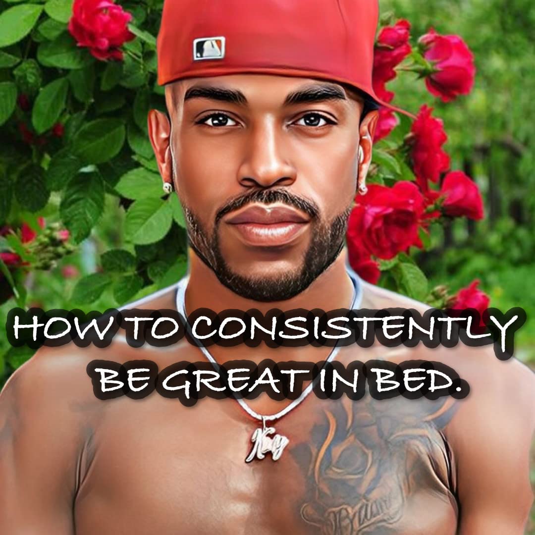 How to consistently be great in bed. by Robert Hampton | Goodreads