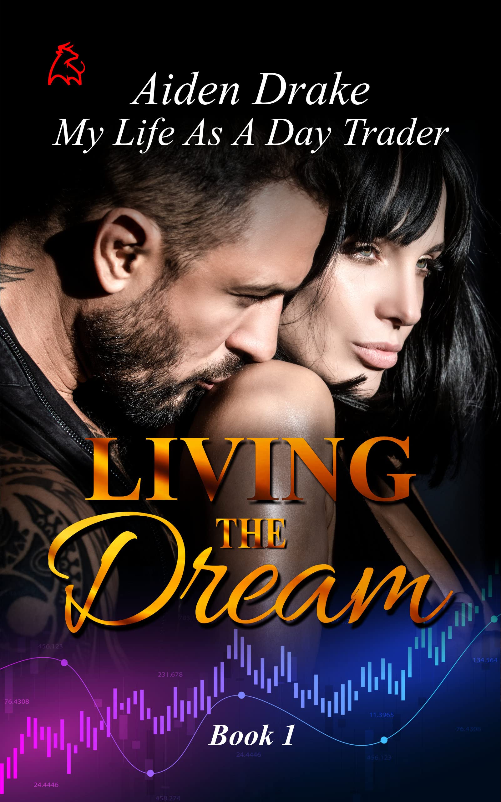 My Life As A Day Trader: Living The Dream: A Financial Market Thriller by Aiden Drake | Goodreads