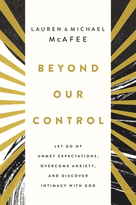 Beyond Our Control: Let Go of Unmet Expectations, Overcome Anxiety, and ...