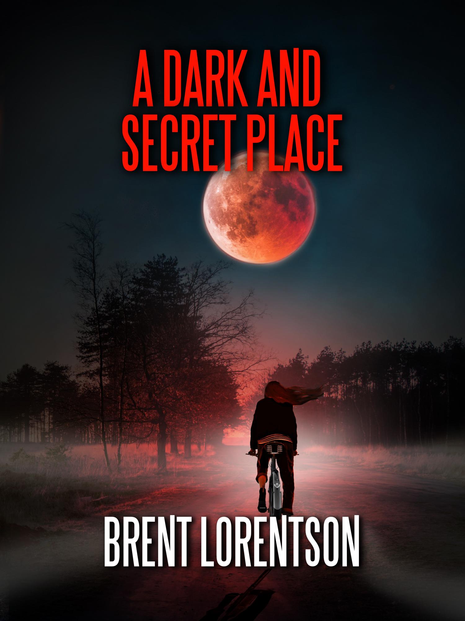 A Dark and Secret Place by Brent Lorentson | Goodreads