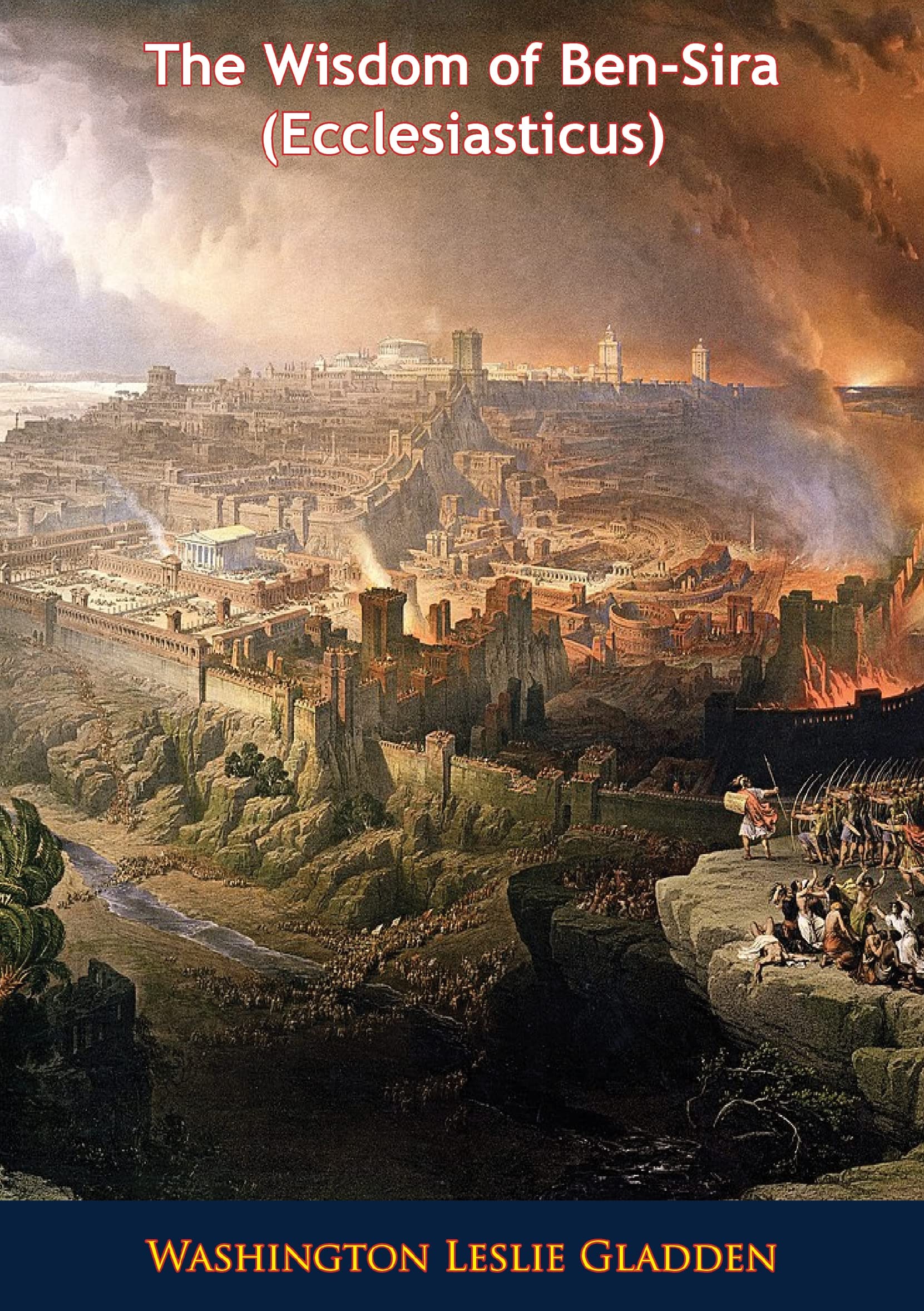 The Wisdom of Ben-Sira (Ecclesiasticus) by Washington Leslie Gladden ...