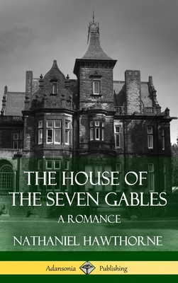 The House of the Seven Gables: A Romance (Classics of Gothic Literature ...