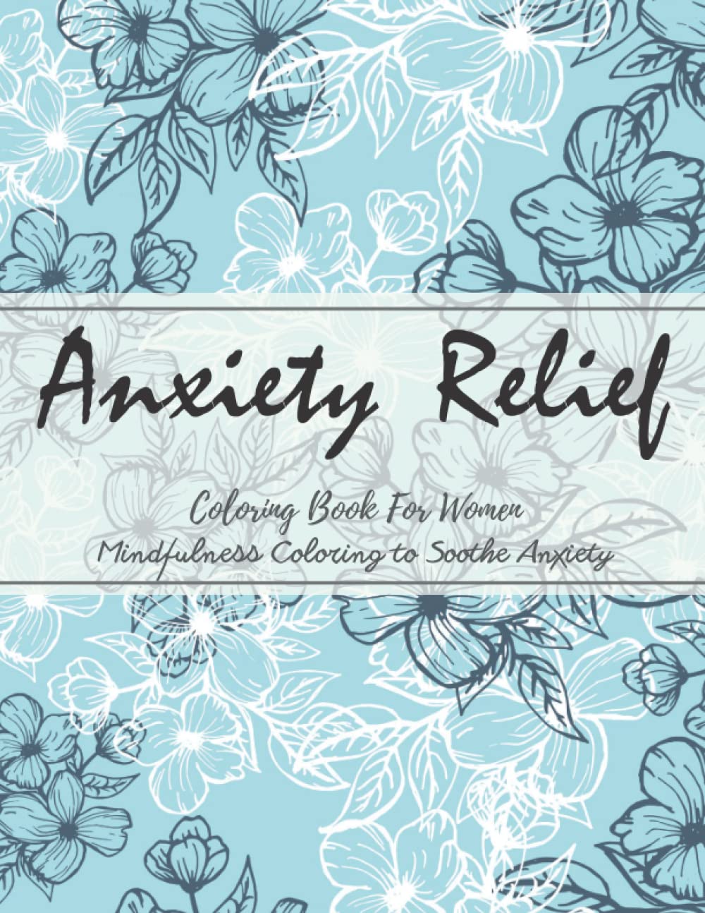 Anxiety Relief Coloring Book For Women: Mindfulness and anti-stress ...