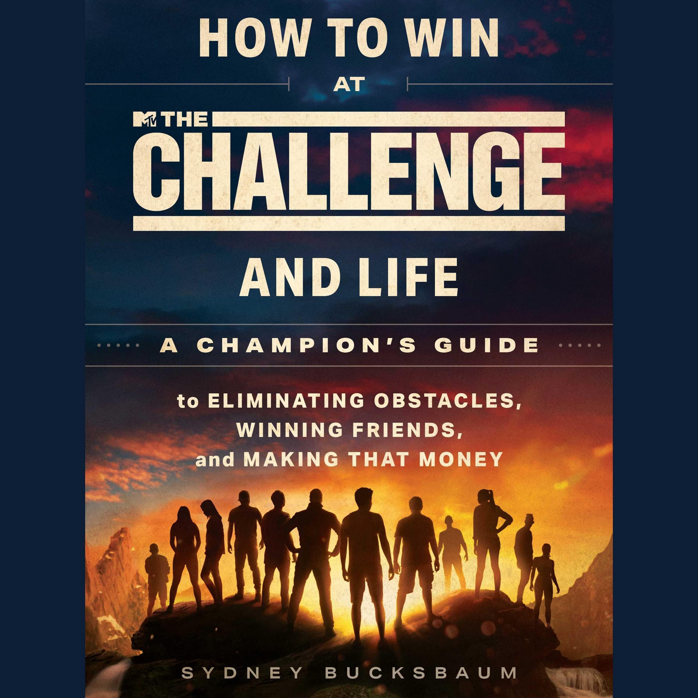 How to Win at The Challenge and Life: A Champion's Guide to Eliminating ...