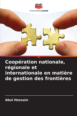 Coop ration nationale, r gionale et internationale en mati re de gestion des fronti res by Abul ...