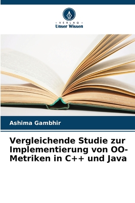 Vergleichende Studie zur Implementierung von OO-Metriken in C++ und Java by Ashima Gambhir ...