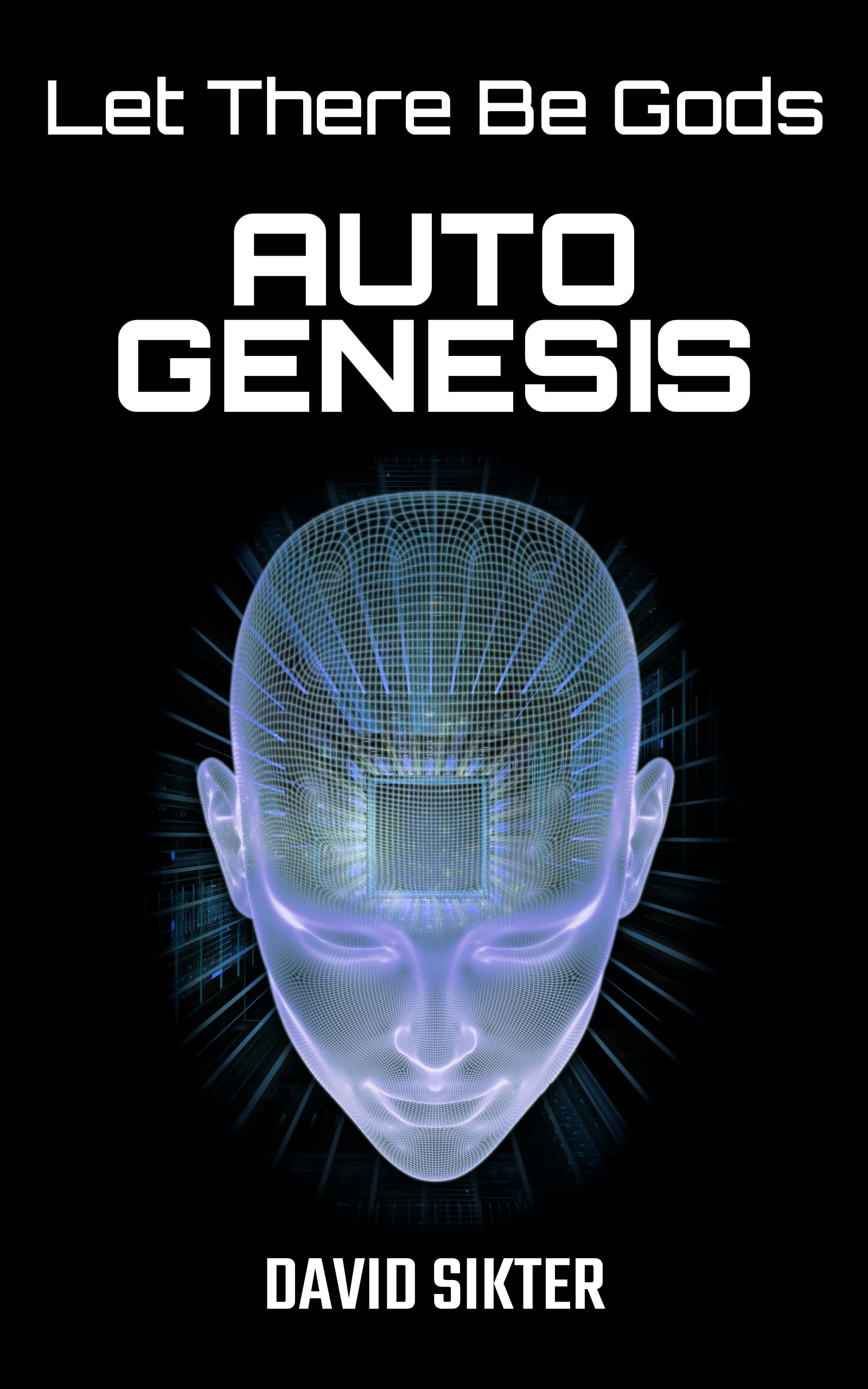 Autogenesis (Let There Be Gods, #1) by David Sikter | Goodreads