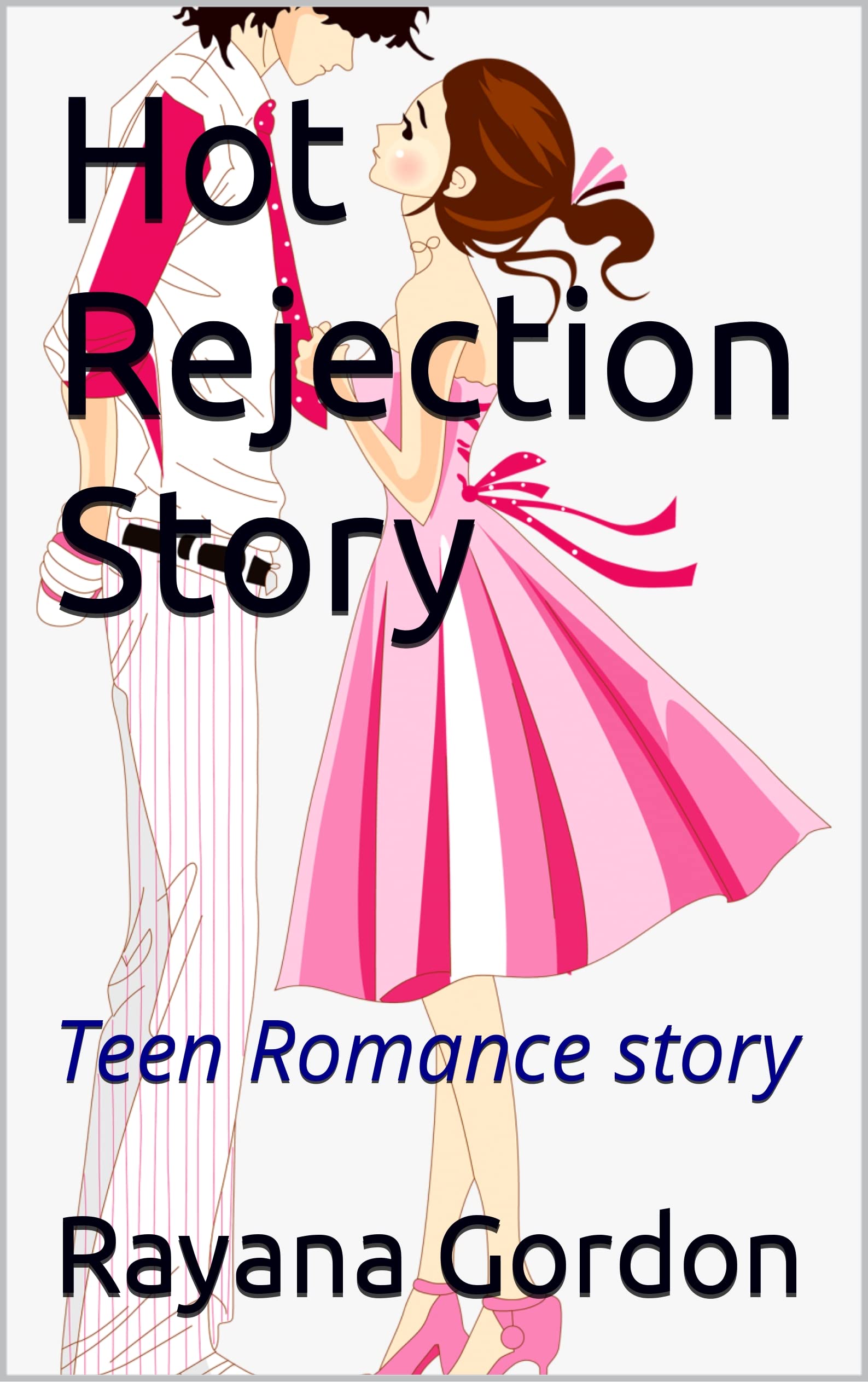 Hot Rejection Story : Teen Romance story by Rayana Gordon | Goodreads