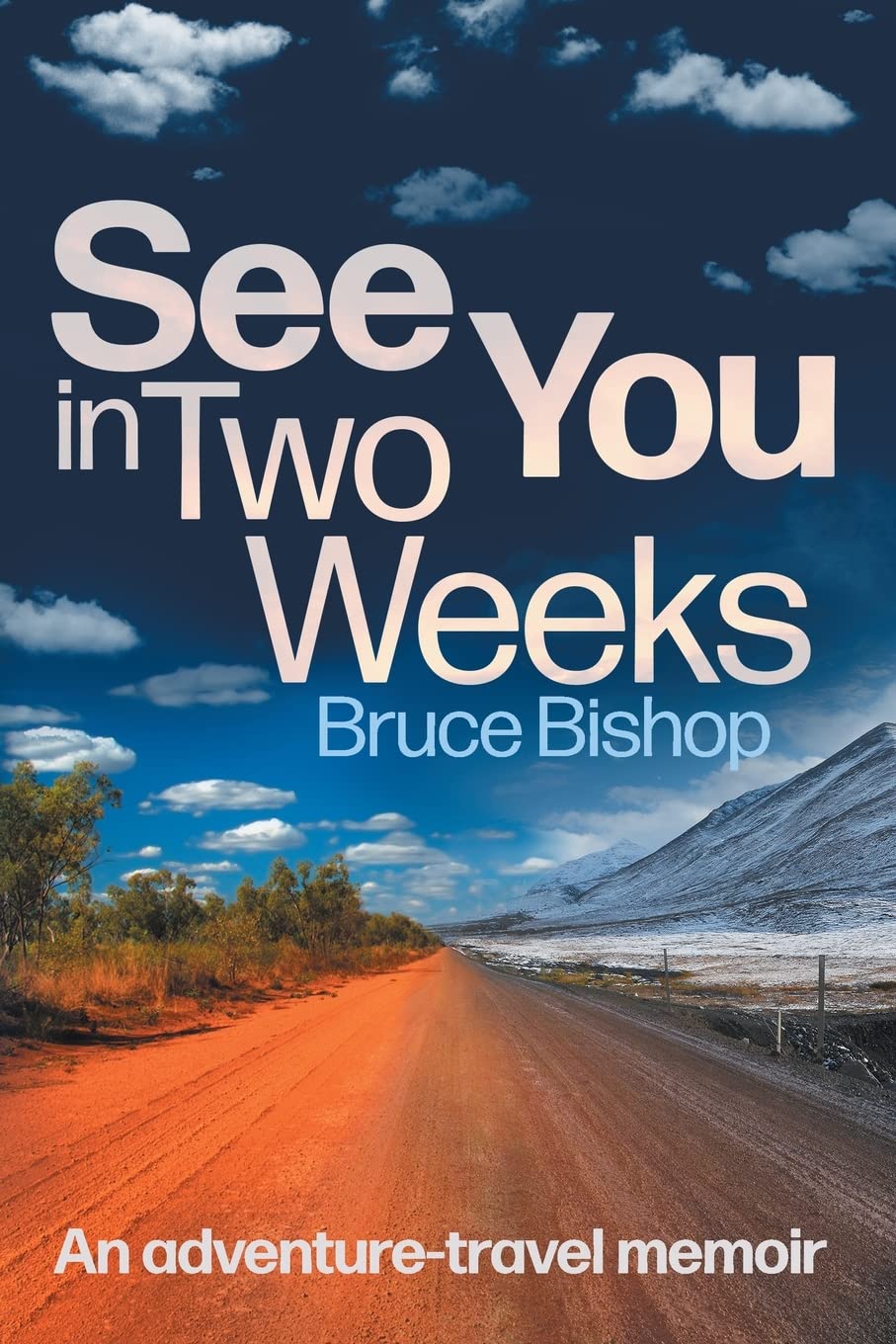 See You in Two Weeks: An adventure-travel memoir by Bruce Bishop ...