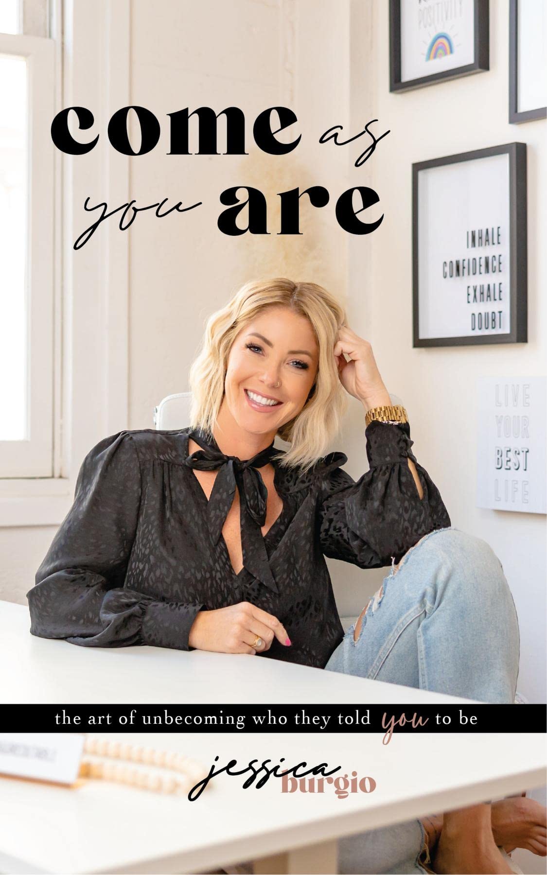 Come As You Are: The Art of Unbecoming Who They Told You To Be by ...