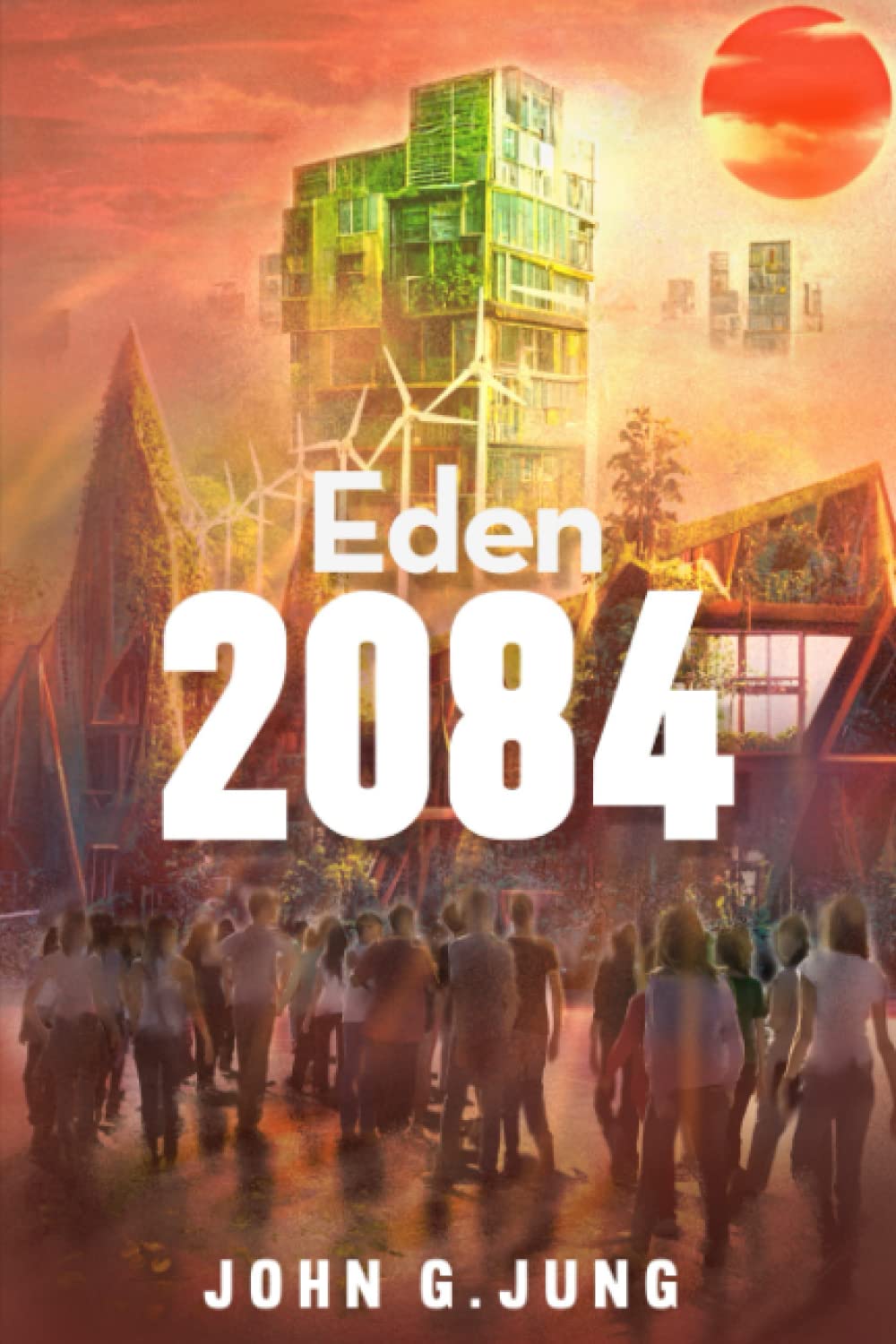 Eden 2084 by John G. Jung | Goodreads