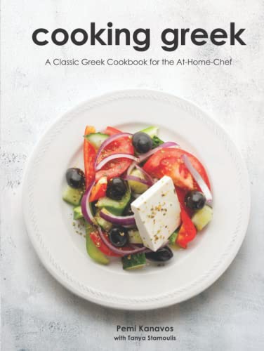 Cooking Greek: A Classic Greek Cookbook for the At-Home Chef by ...