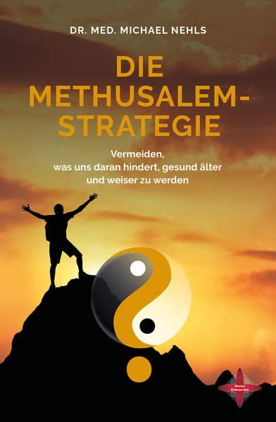 Die Methusalem-Strategie: Vermeiden, was uns daran hindert, gesund ...