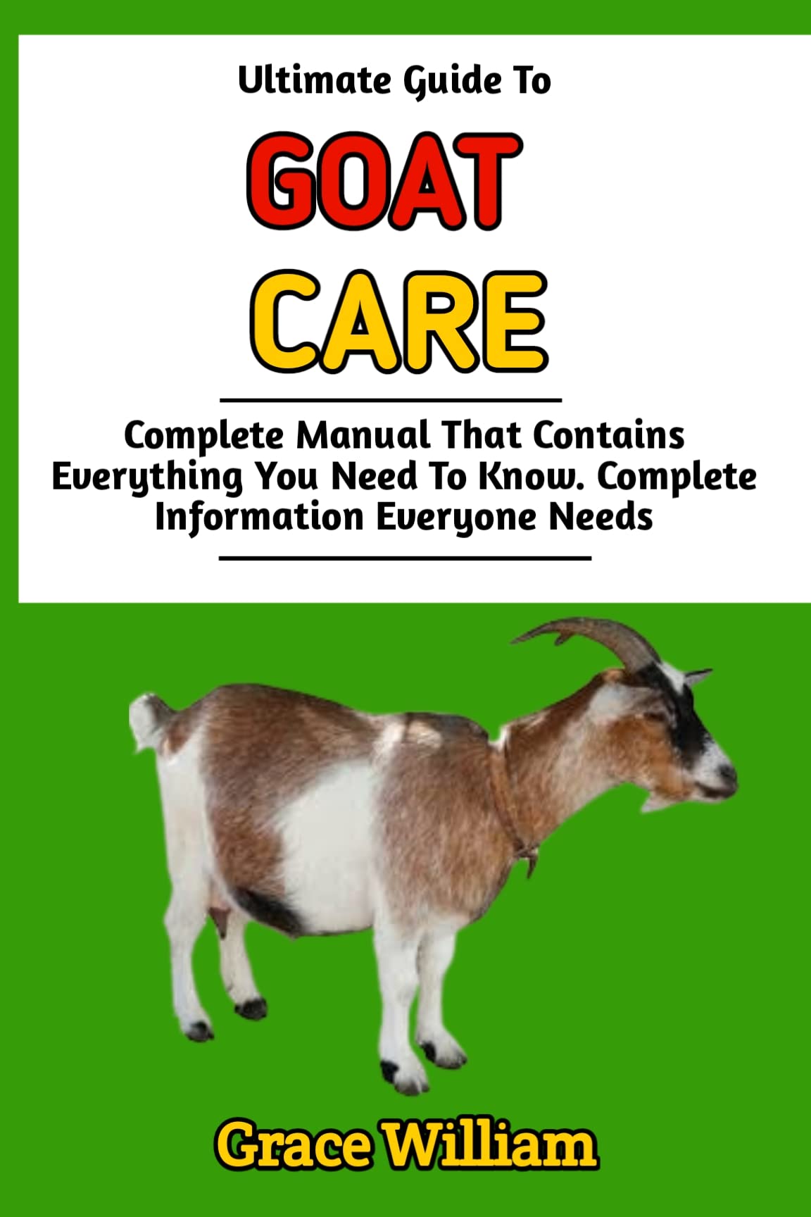 Ultimate guide to Goat Care : The best Goat Care pet owners guide on ...