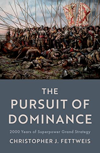 The Pursuit of Dominance: 2000 Years of Superpower Grand Strategy by ...