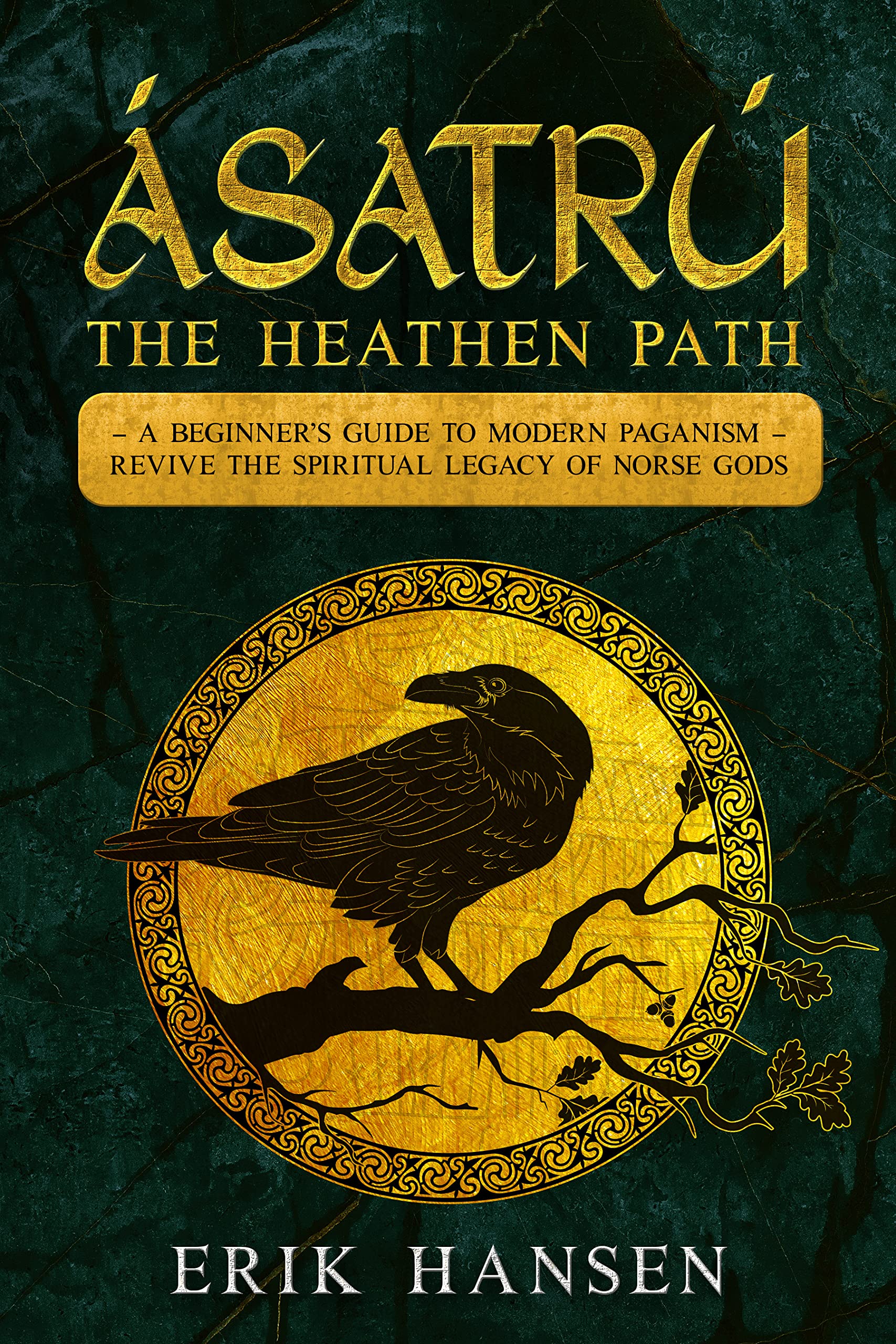 ASATRU, THE HEATHEN PATH: A Beginner’s Guide to Modern Paganism ...