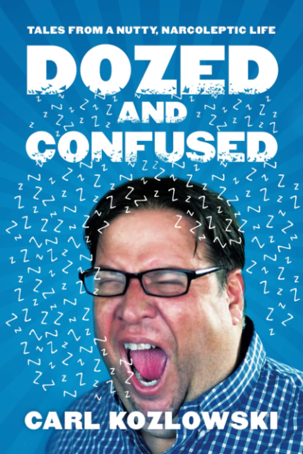 Dozed and Confused: Tales from A Nutty, Narcoleptic Life by Carl ...