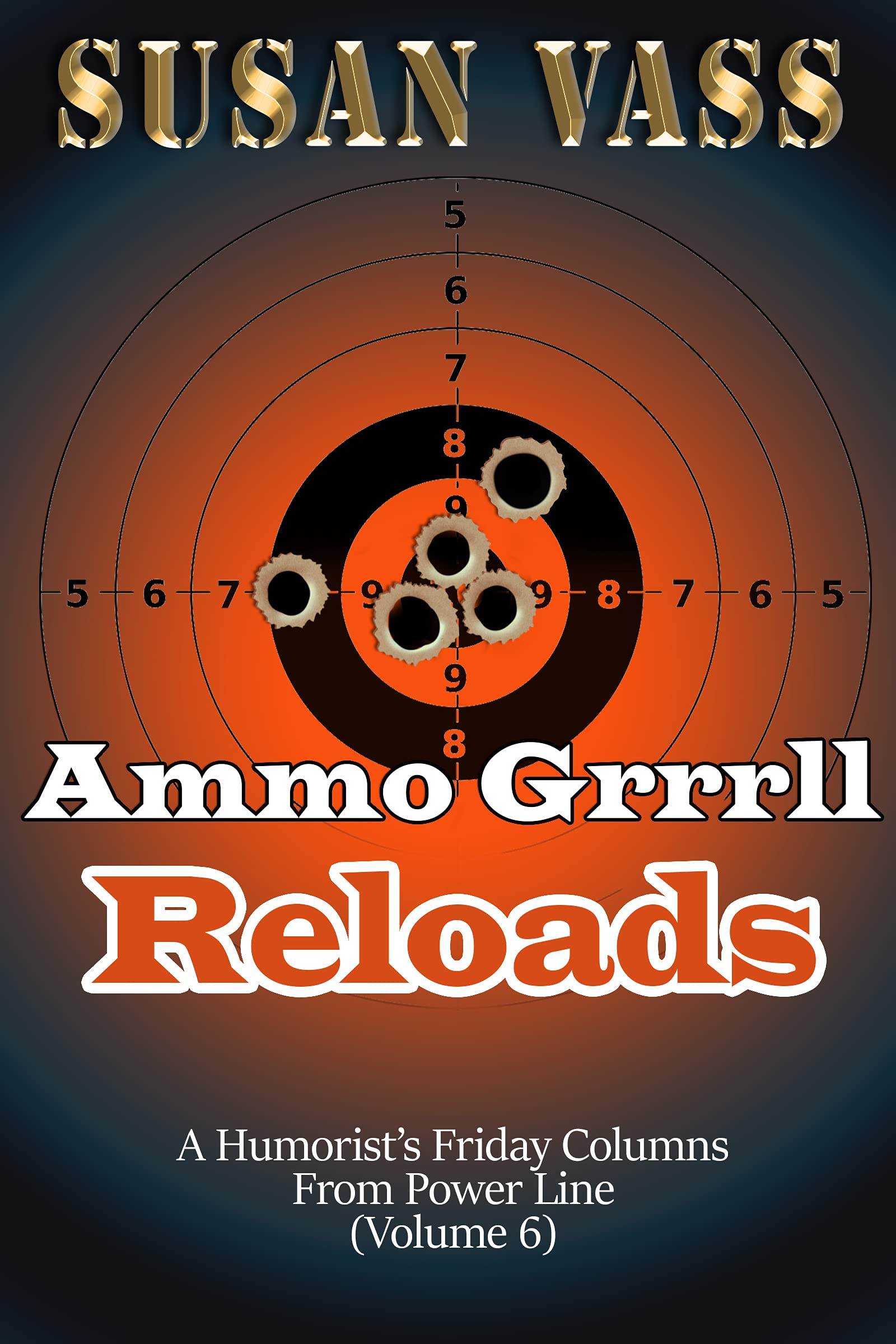 Ammo Grrrll Reloads: A Humorist's Friday Columns (Volume 6) by Susan ...