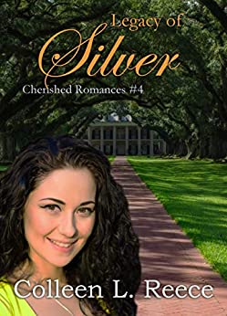 Legacy of Silver (Cherished Romances, #4) by Colleen L. Reece | Goodreads