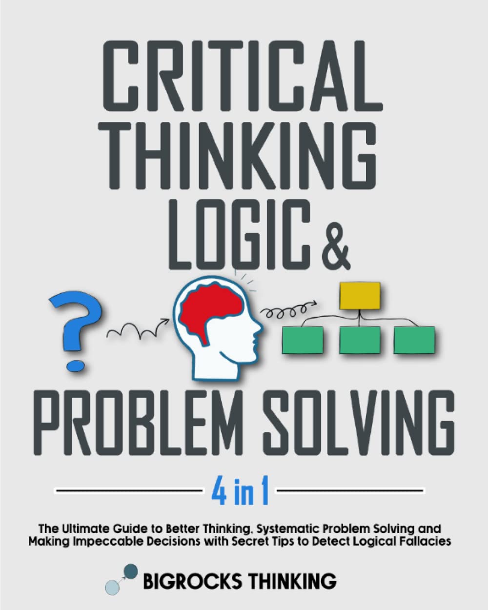Critical Thinking Logic Problem Solving The Ultimate Guide To 
