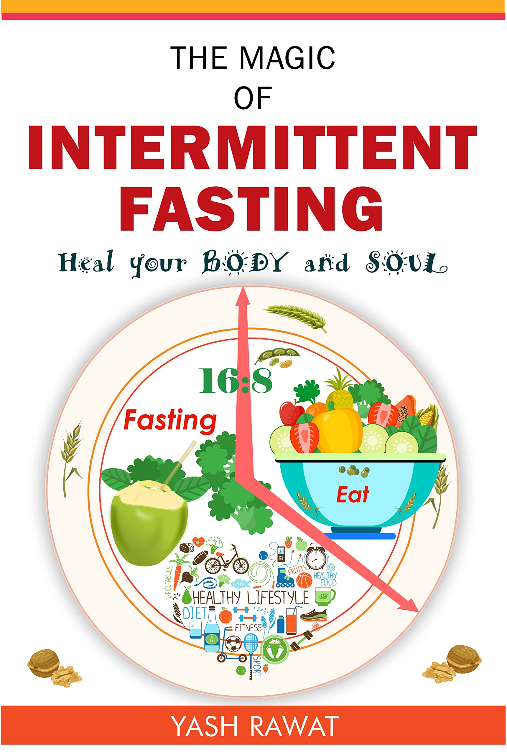 The magic of Intermittent Fasting: Heal your BODY and SOUL by Yash ...