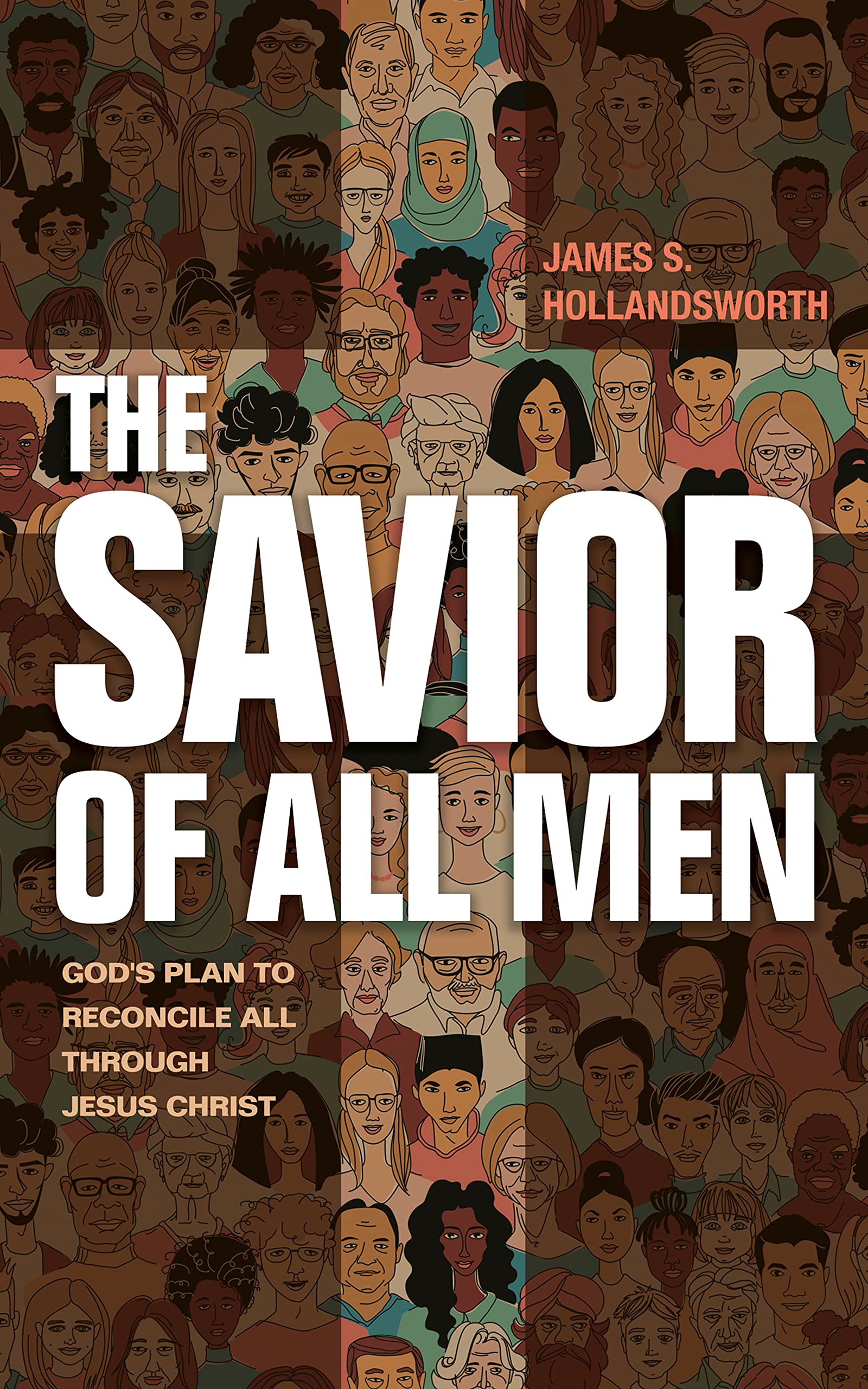 The Savior of All Men: God’s Plan to Reconcile All Through Jesus Christ ...