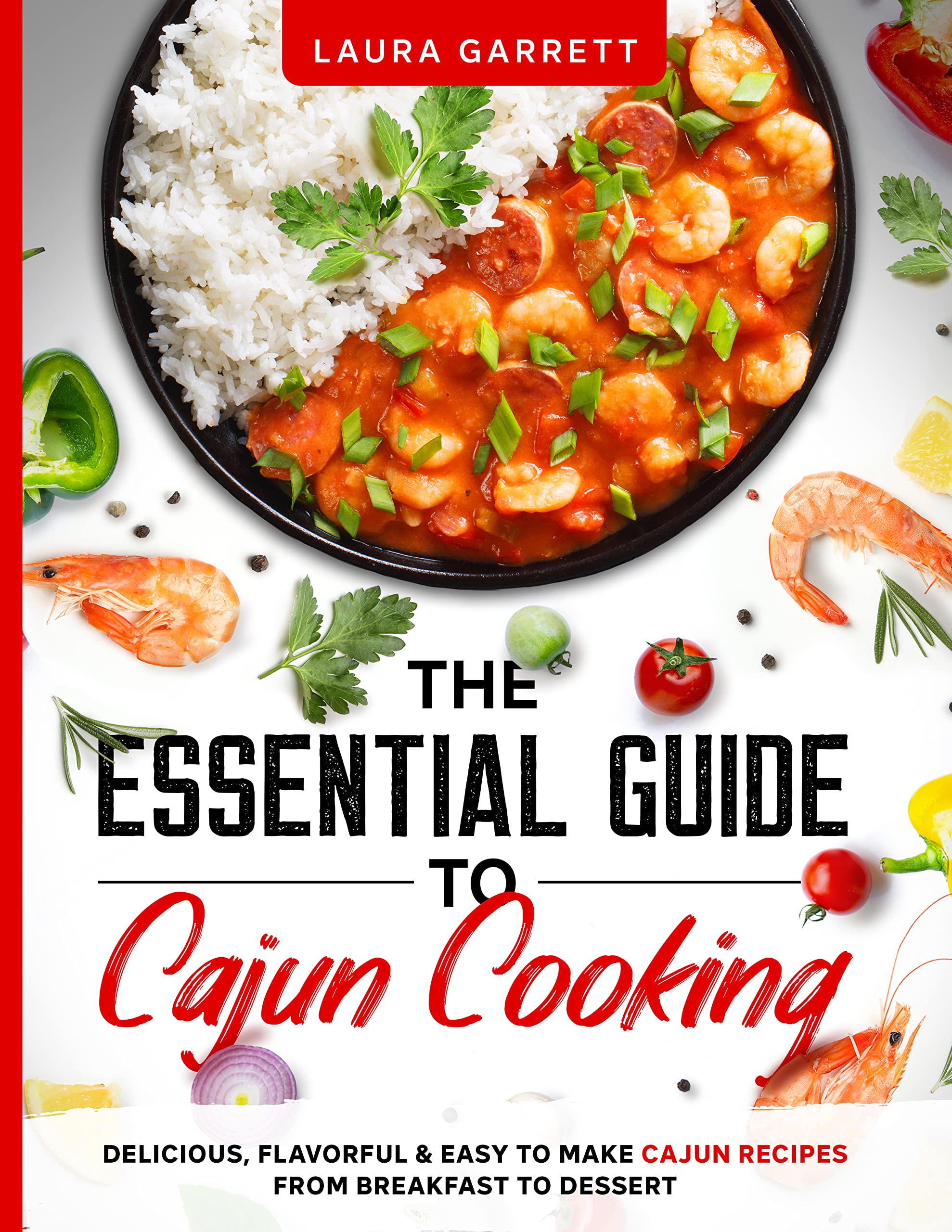 The Essential Guide to Cajun Cooking: Delicious, Flavorful & Easy to ...