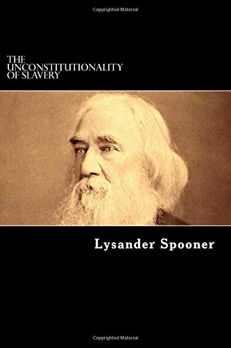The Unconstitutionality of Slavery: Volumes I & II by Lysander Spooner | Goodreads