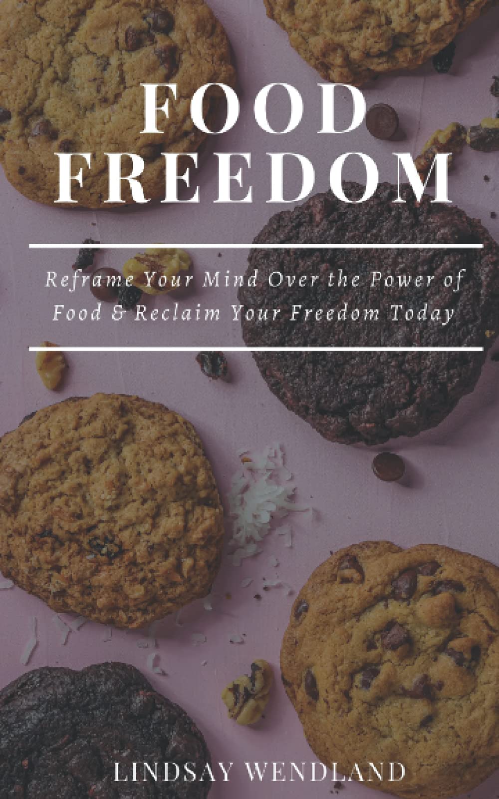 Food Freedom: Reframe Your Mindset Over the Power of Food and Reclaim ...
