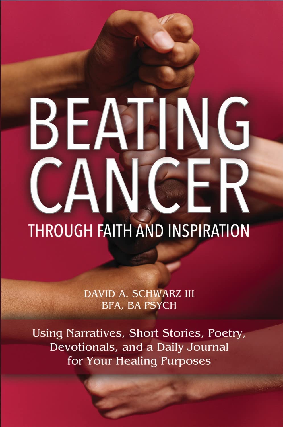 Beating Cancer Through Faith and Inspiration by David A. Schwarz III ...