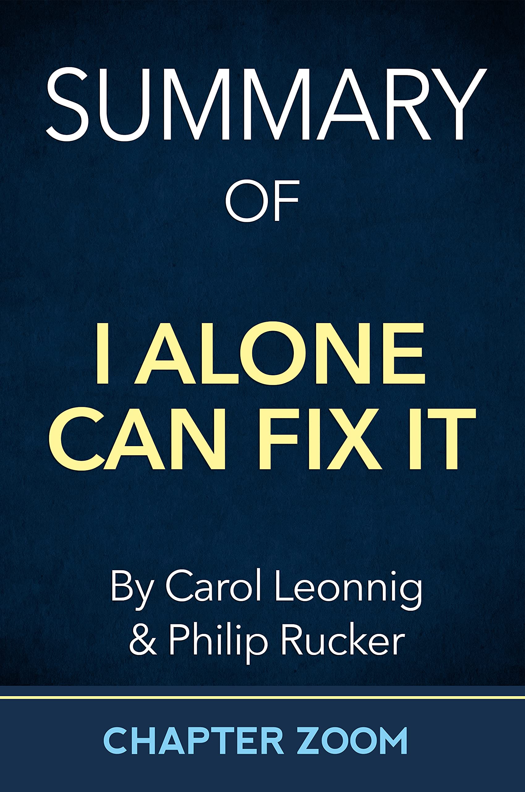 Summary of I Alone Can Fix It by Carol Leonnig and Philip Rucker by ...