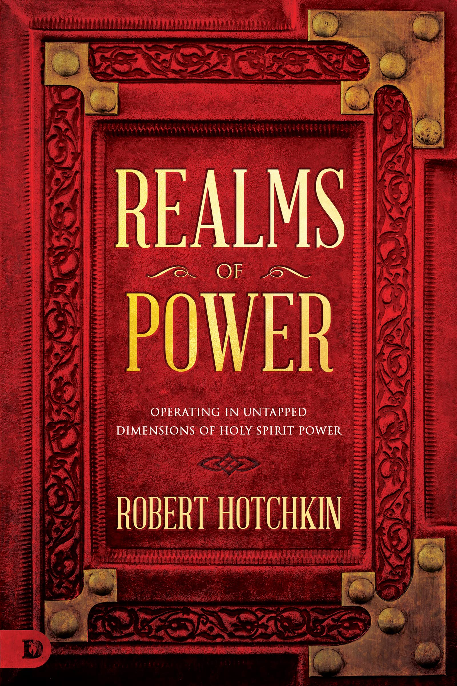 Realms of Power: Operating in Untapped Dimensions of Holy Spirit Power ...
