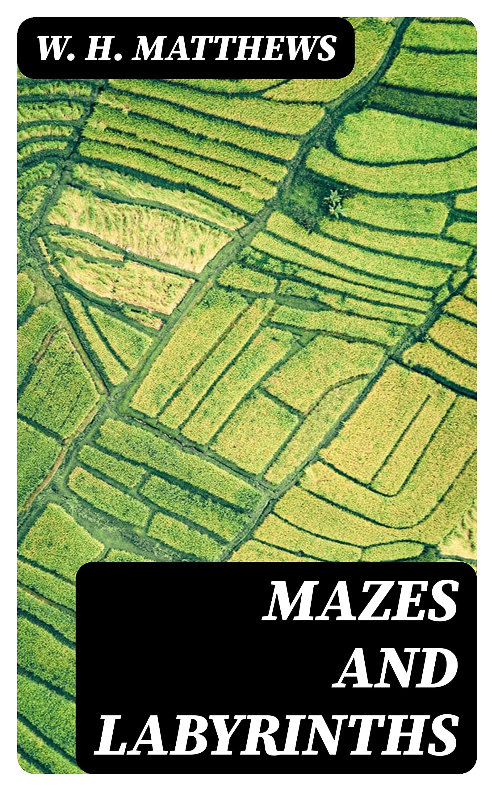 Mazes and Labyrinths: A General Account of Their History and ...