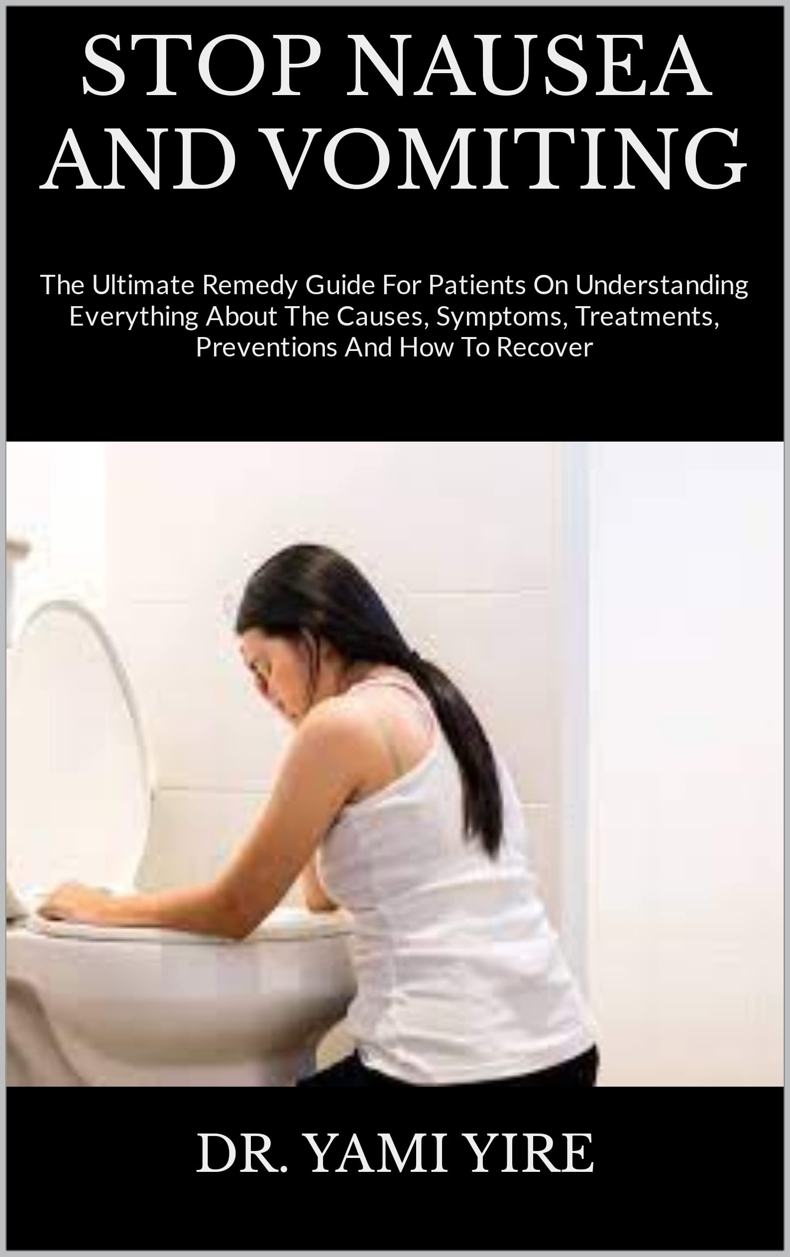 STOP NAUSEA AND VOMITING : The Ultimate Remedy Guide For Patients On ...