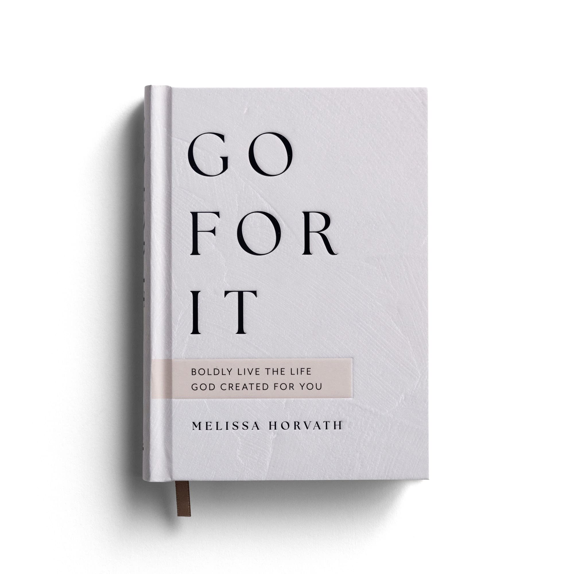 Go For It: Boldly Live the Life God Created for You by Melissa Horvath ...