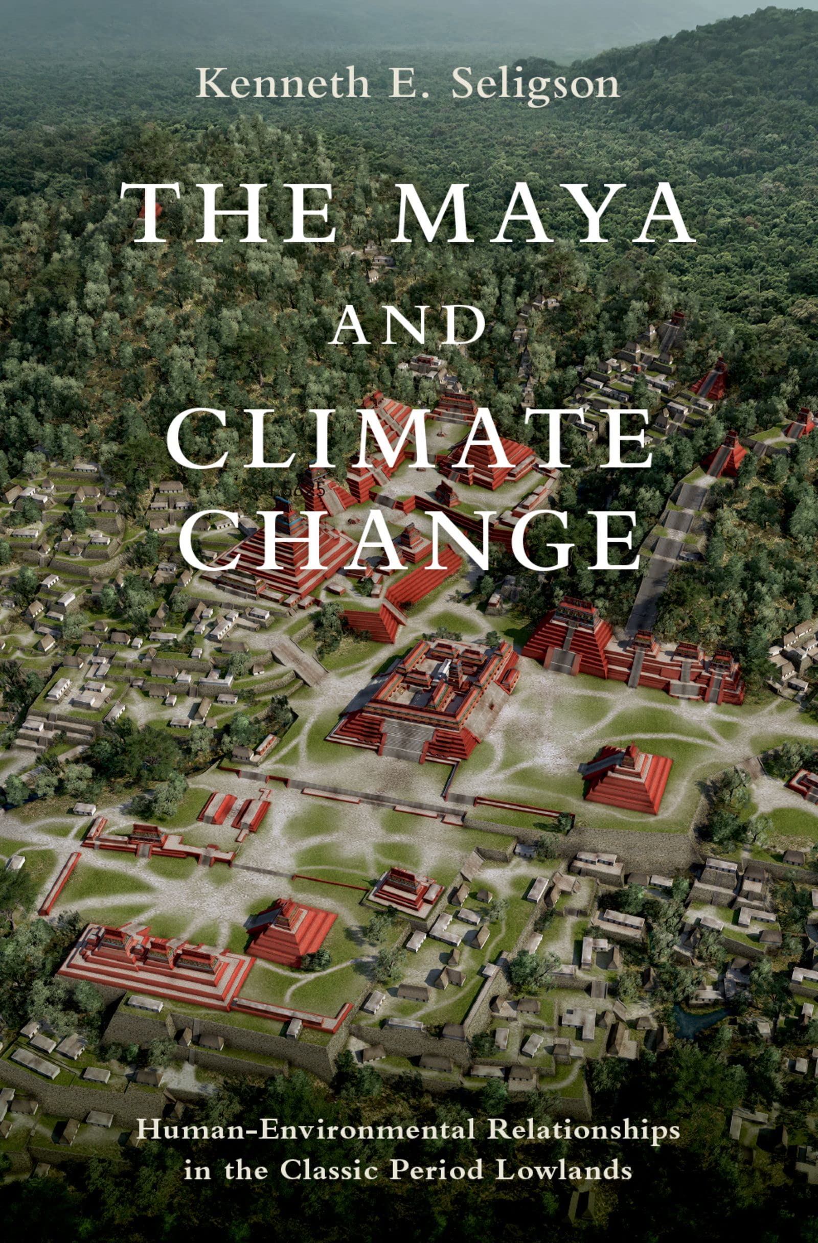 The Maya and Climate Change: Human-Environmental Relationships in the ...