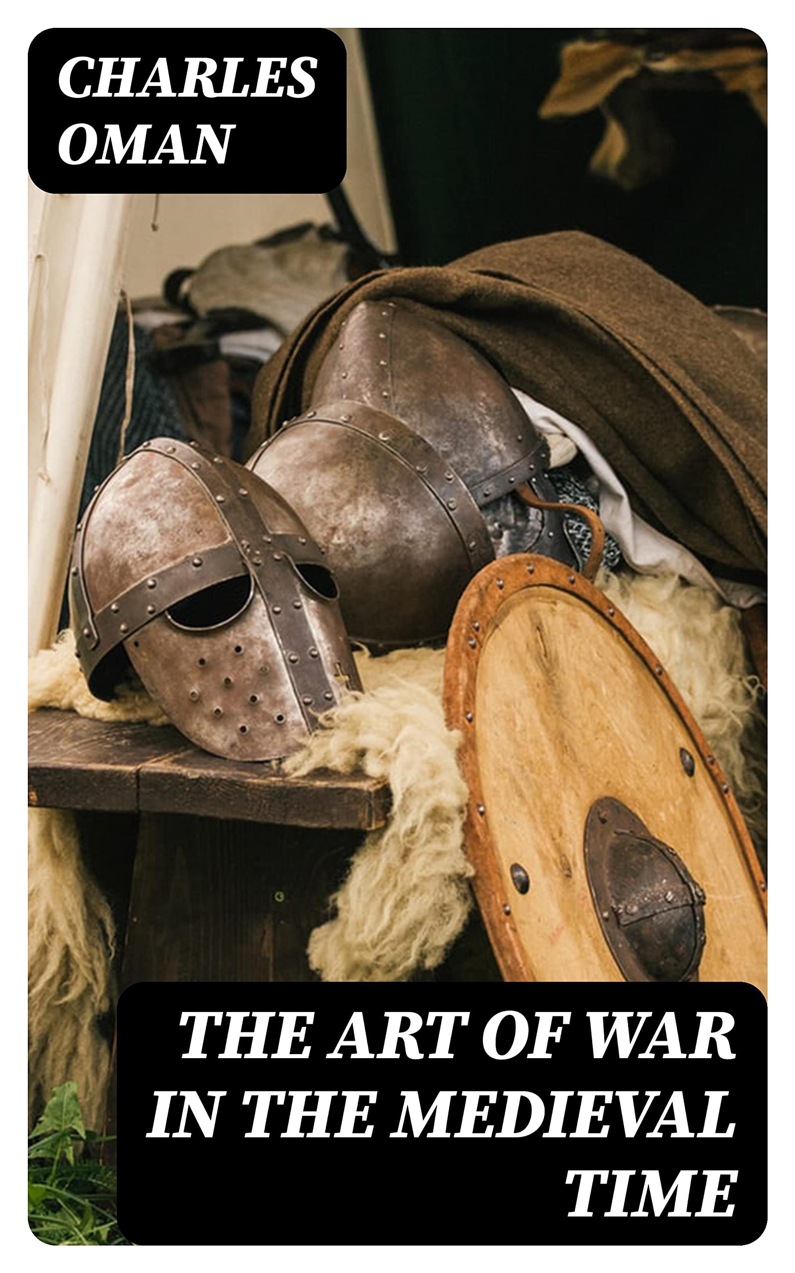 The Art of War in the Medieval Time by Charles Oman | Goodreads