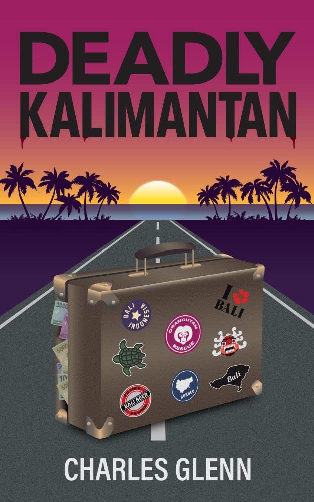 Deadly Kalimantan: A Steve Hartshorn Novel by Charles Glenn | Goodreads