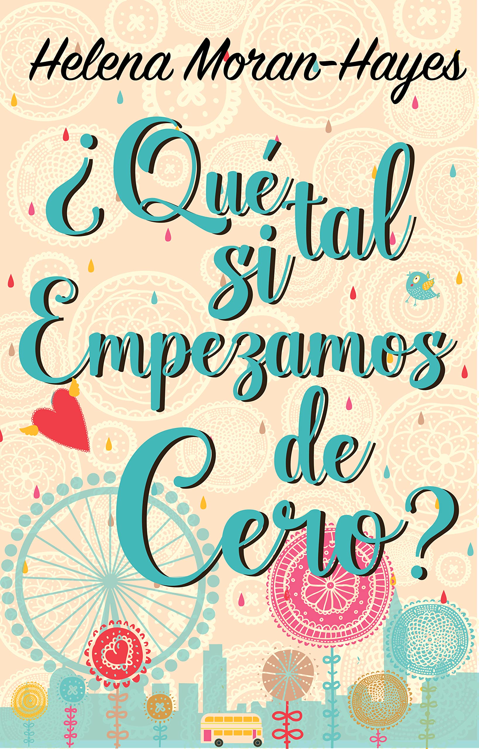 ¿Qué tal si empezamos de cero? by Helena Moran-Hayes | Goodreads