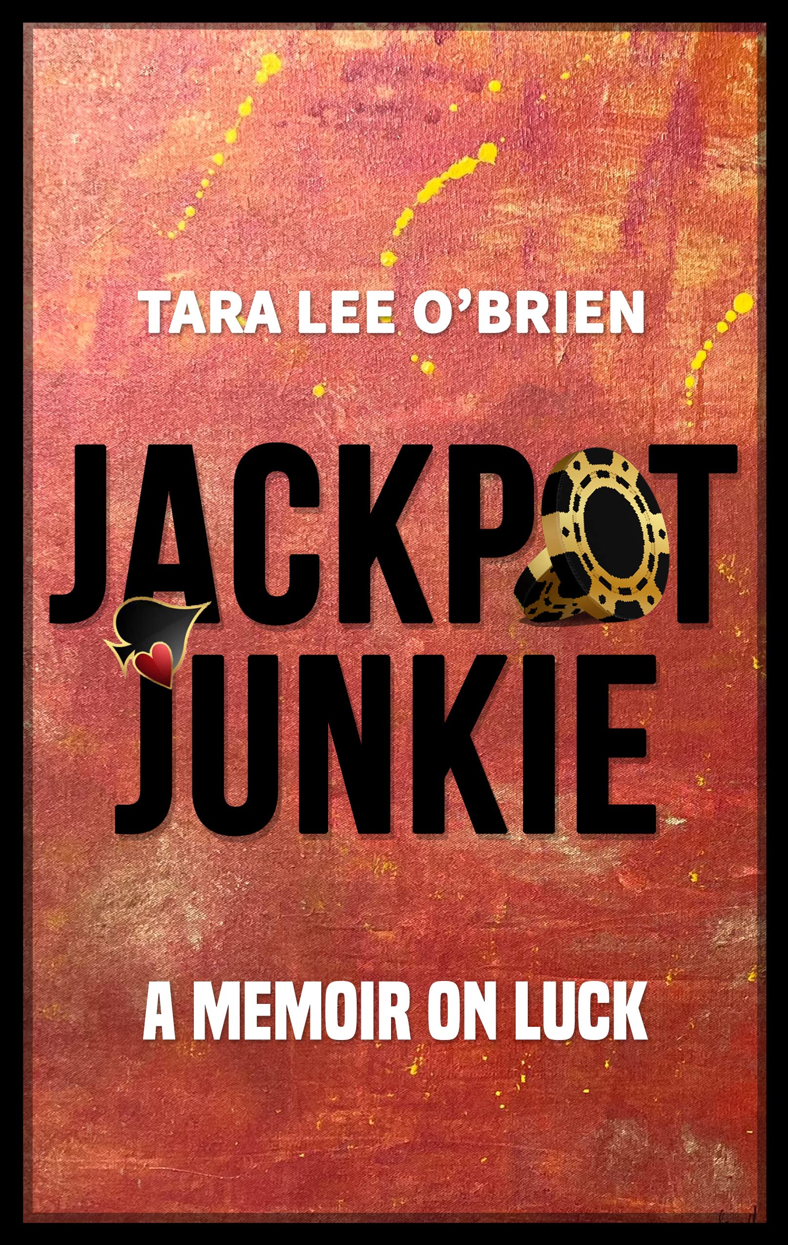 Jackpot Junkie: A Memoir On Luck by Tara Lee O'Brien | Goodreads