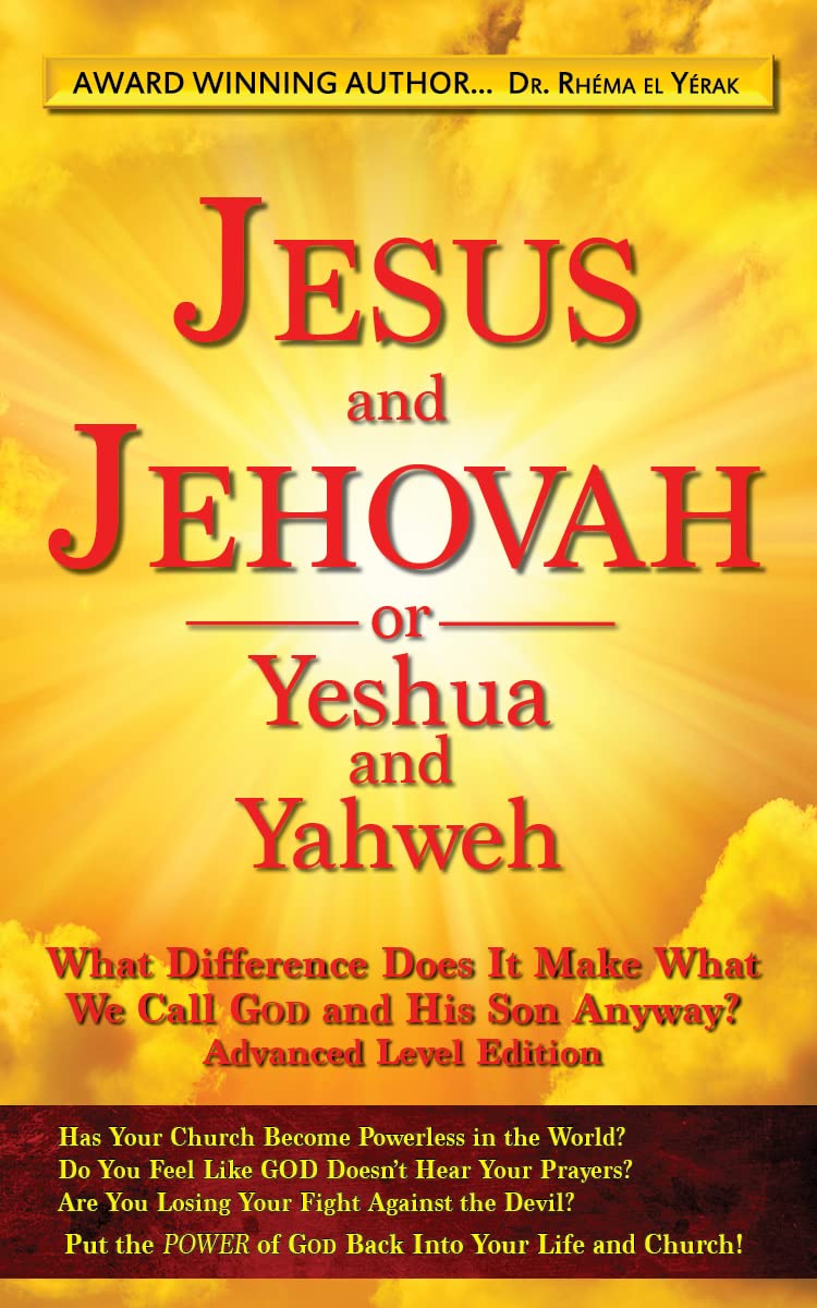 JESUS and JEHOVAH or Yeshua and Yahweh:: What Difference Does It Make ...