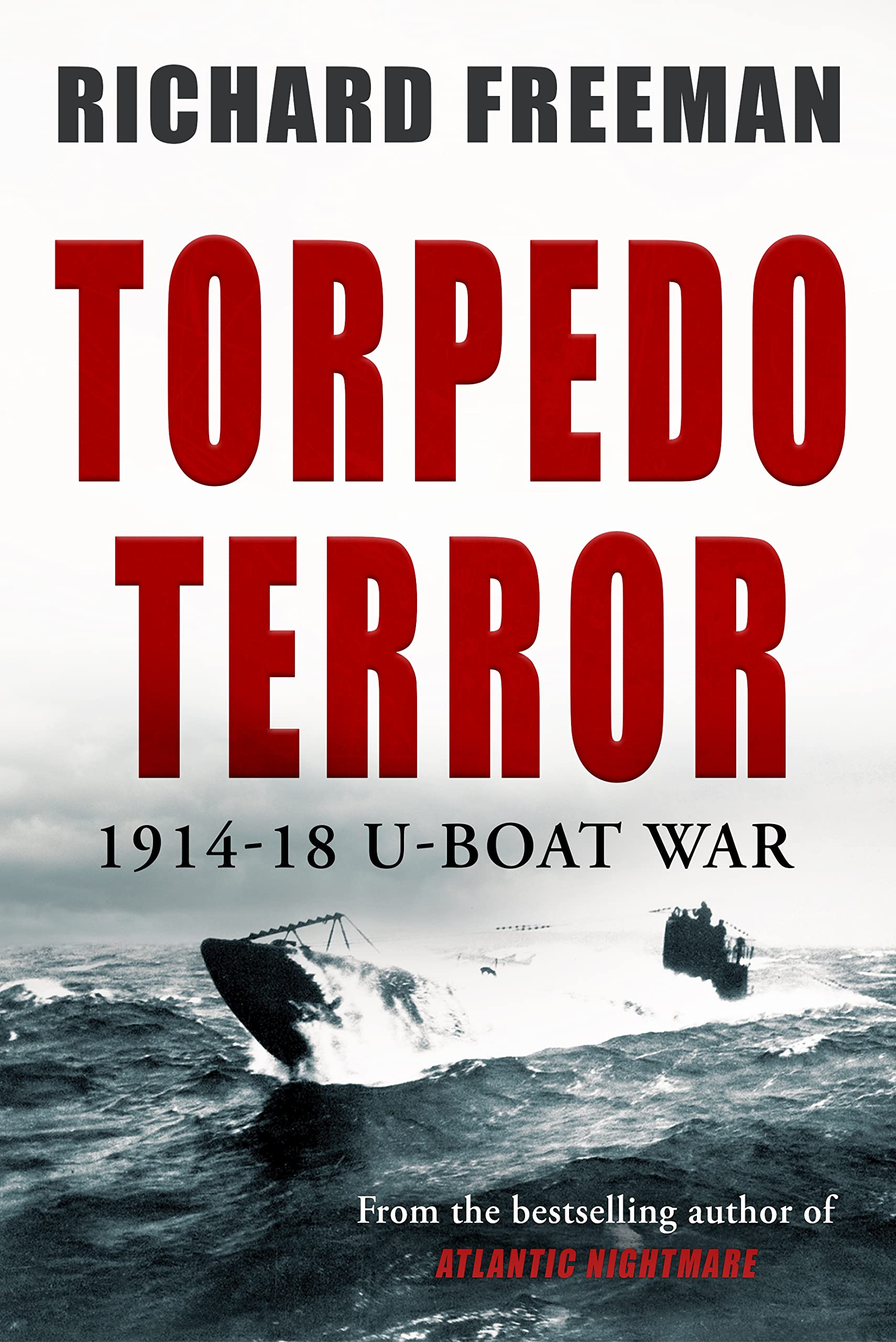 Torpedo Terror: 1914-18 U-boat War by Richard Freeman | Goodreads