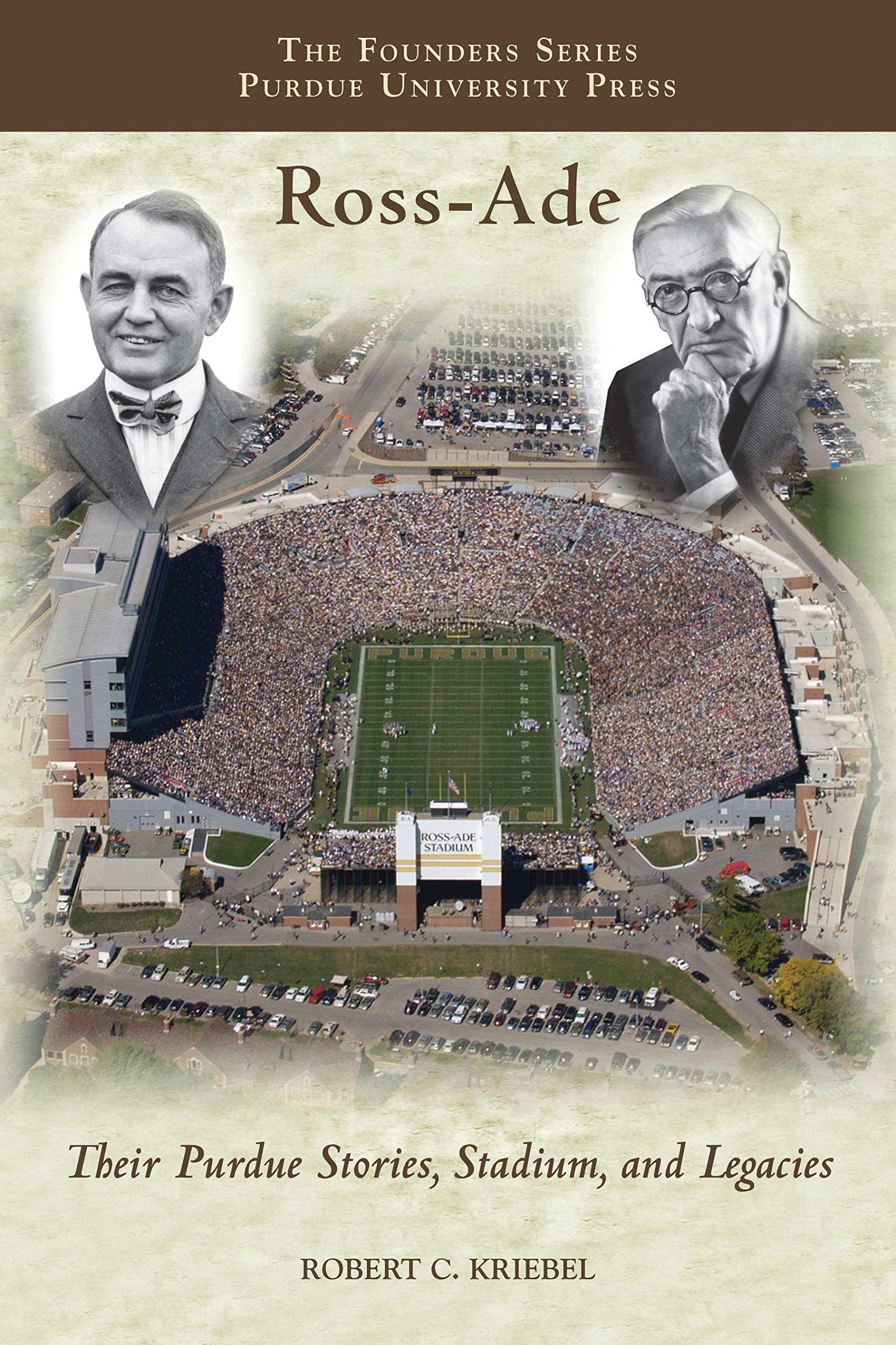 Ross-Ade: Their Purdue Stories, Stadium, and Legacies by Robert C ...