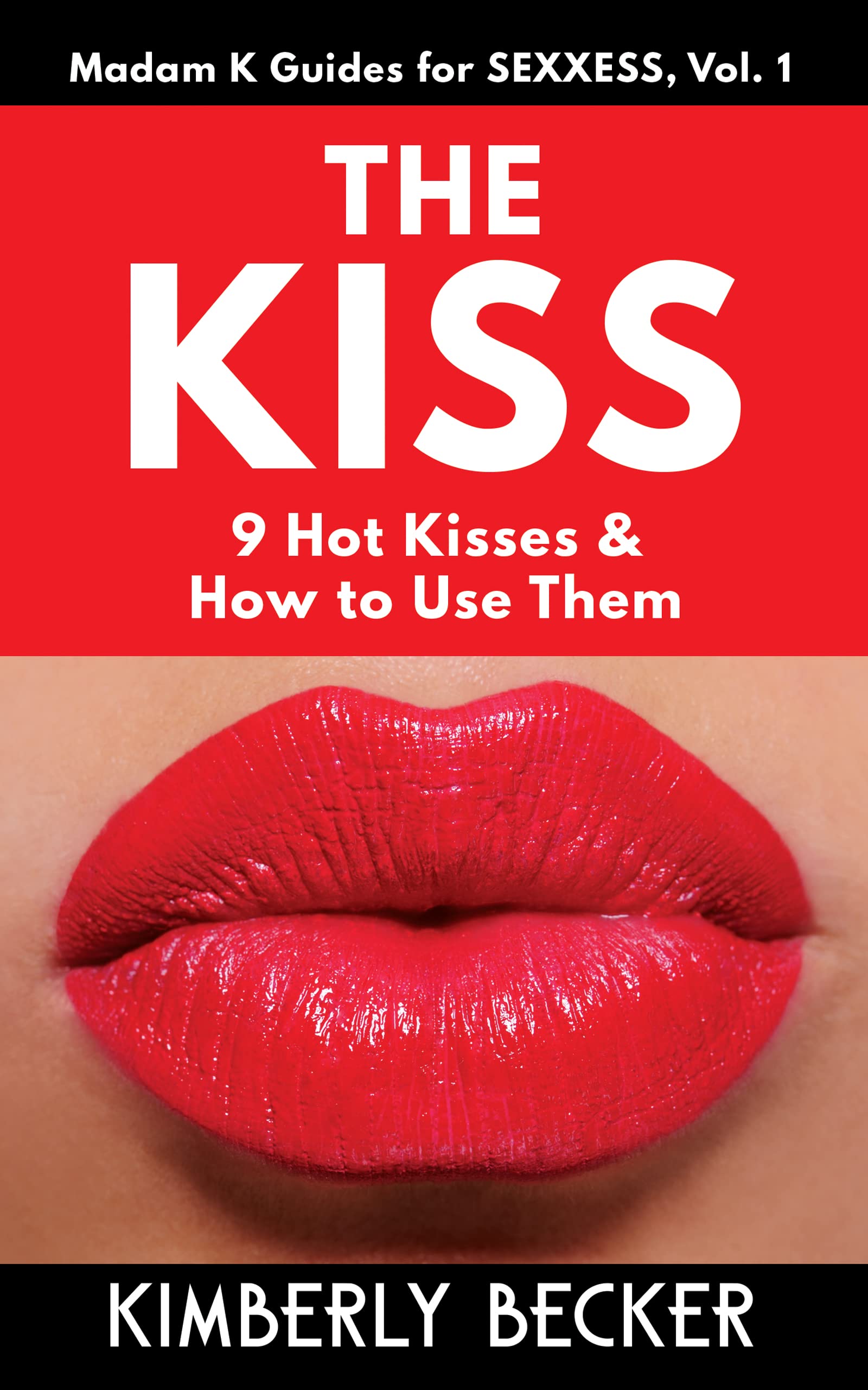 THE KISS: 9 Hot Kisses & How to Use Them by Kimberly Becker | Goodreads