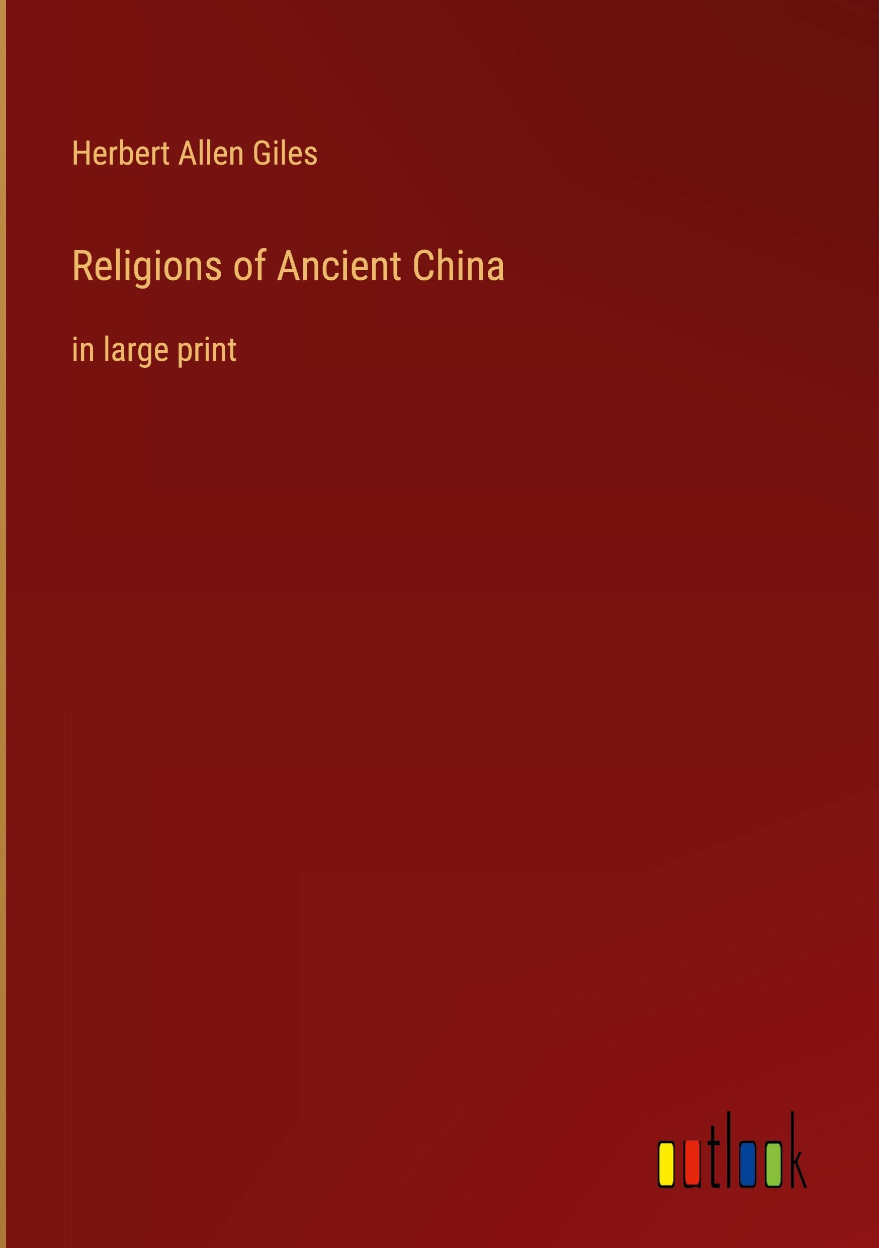 Religions of Ancient China: in large print by Herbert Allen Giles ...