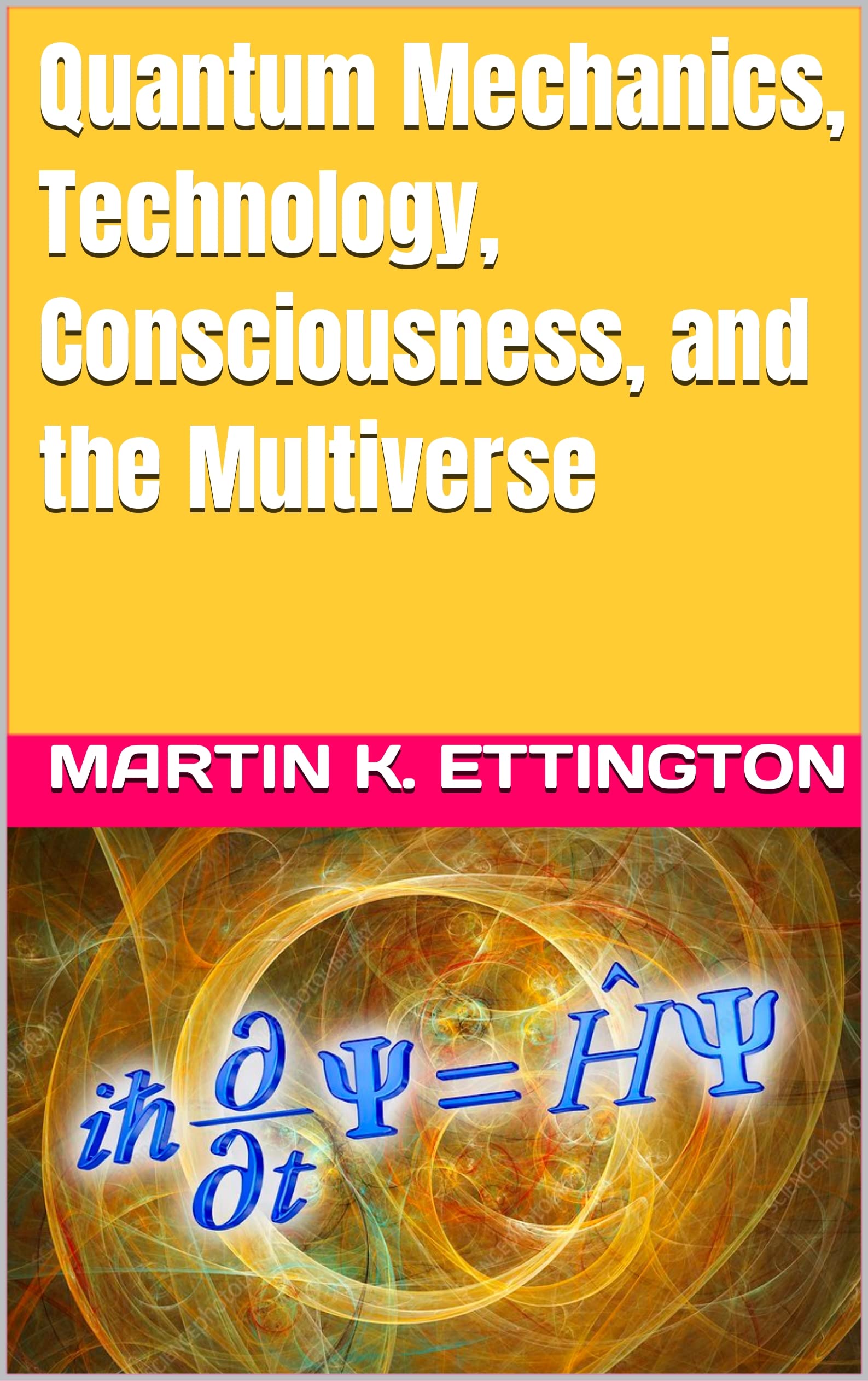 Quantum Mechanics, Technology, Consciousness, and the Multiverse by ...